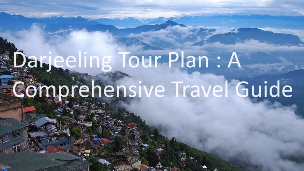 Darjeeling Tour Plan : A omprehensive Travel Guide